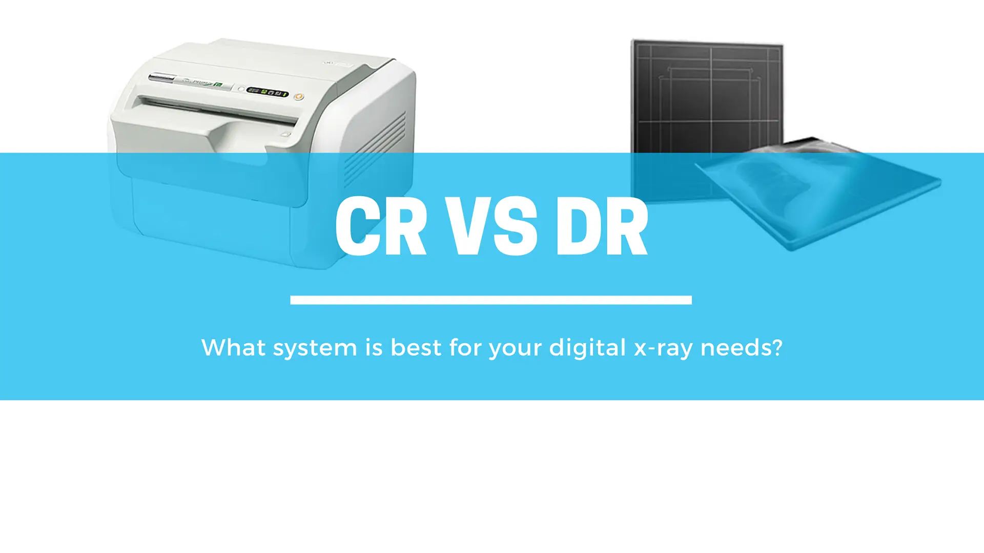 DR vs CR for Your Digital X-Ray System