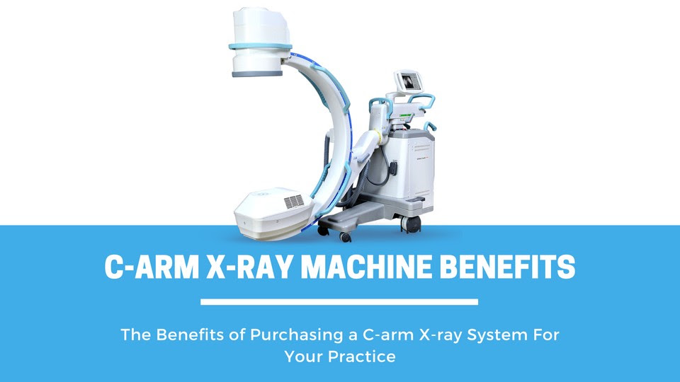 How a C-arm X-ray Machine can Benefit Your Business